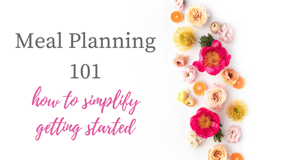 Meal Planning 101: How To Simplify Getting Started! - Simply Organized